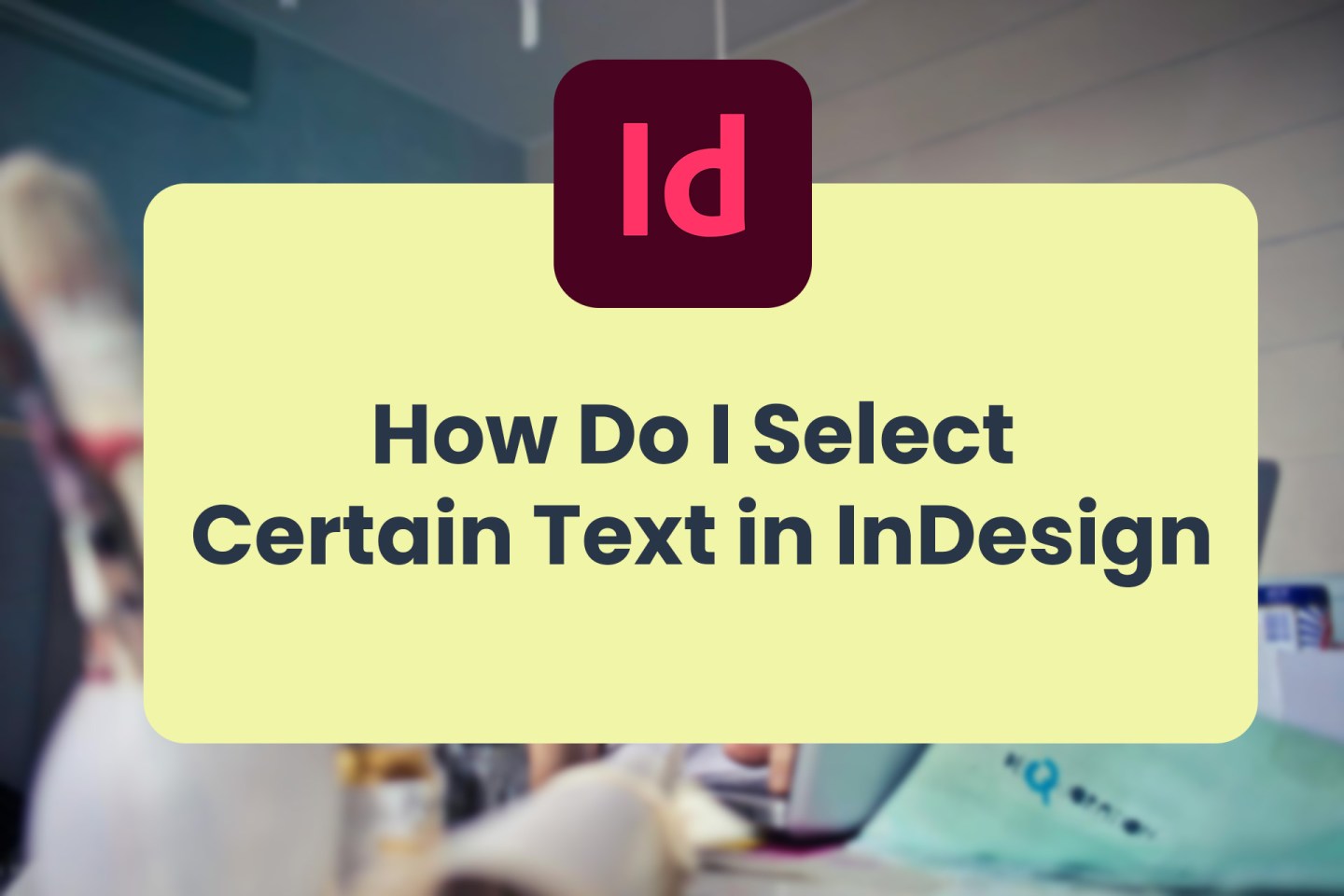 How Do I Select Certain Text in InDesign? – IndesignPerfect